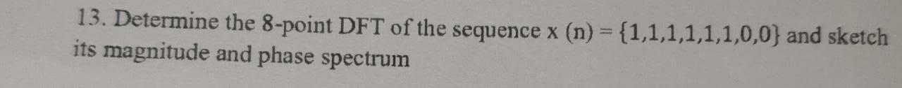Solved 13. Determine the 8-point DFT of the sequence x (n) = | Chegg.com