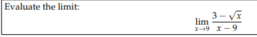 Solved Evaluate the limit: limx→9x−93−x | Chegg.com