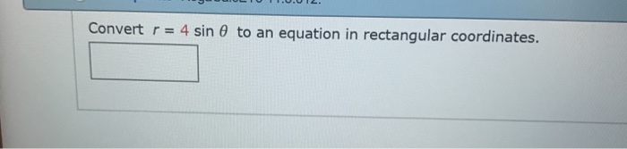 Solved Convert r = 4 sin θ to an equation in rectangular | Chegg.com