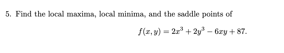 Solved Find the local maxima, local minima, and the saddle | Chegg.com