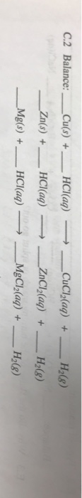 Solved C.2 Balance:--Cuds) +--HCI(aq) -CuCl2(aq) +--H2(g) -→ | Chegg.com