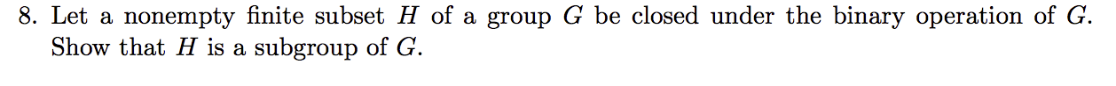 Solved 8. Let a nonempty finite subset H of a group G be | Chegg.com