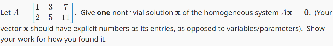 Solved Let A=[1235711]. Give one nontrivial solution x of | Chegg.com