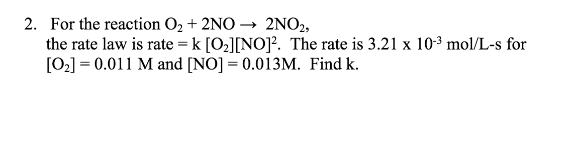 Solved 2. For the reaction O2 + 2NO+ 2NO2, the rate law is | Chegg.com