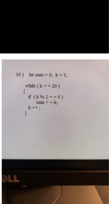 Solved 10) int sum = 0,k=1; while (k 20) if (k%2==0) sum + = | Chegg.com
