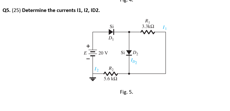 Solved Q5. (25) Determine the currents I1, I2, ID2. Fig. 5. | Chegg.com Solved Q5. (25) Determine the currents I1, I2, ID2. Fig. 5. | Chegg.com