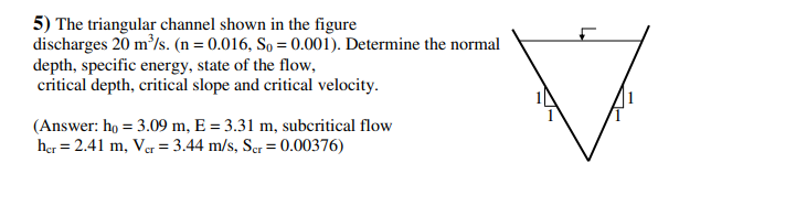 Solved 5) The triangular channel shown in the figure | Chegg.com