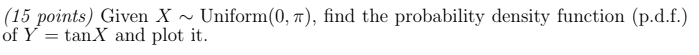 Solved (15 points) Given X∼ Uniform (0,π), find the | Chegg.com