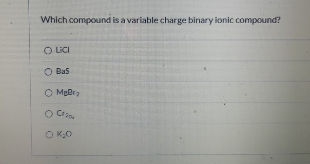 Solved Which Compound Is A Variable Charge Binary Ionic Chegg Solved Which Compound Is A Variable Charge Binary Ionic Chegg