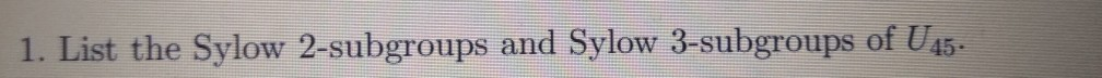 Solved 1. List the Sylow 2-subgroups and Sylow 3-subgroups | Chegg.com