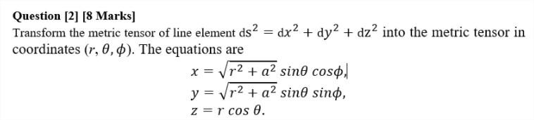 Solved Question [2] [8 Marks] Transform the metric tensor of | Chegg.com