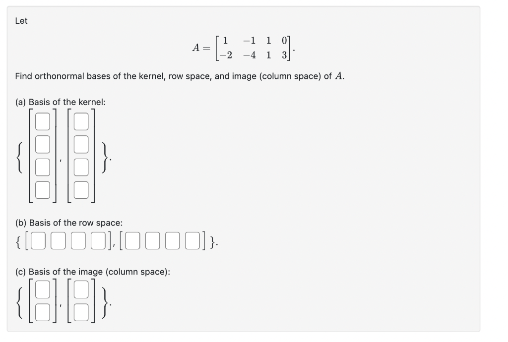 Solved A=[1−2−1−41103] Find orthonormal bases of the kernel, | Chegg.com