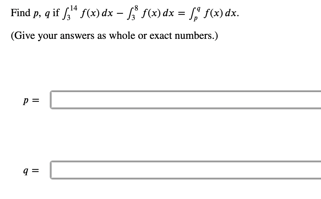 Solved Find p,q ﻿if ∫314f(x)dx-∫38f(x)dx=∫pqf(x)dx.(Give | Chegg.com