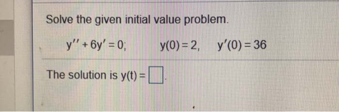 Solved Solve the given initial value problem. y" +6y' 0; | Chegg.com