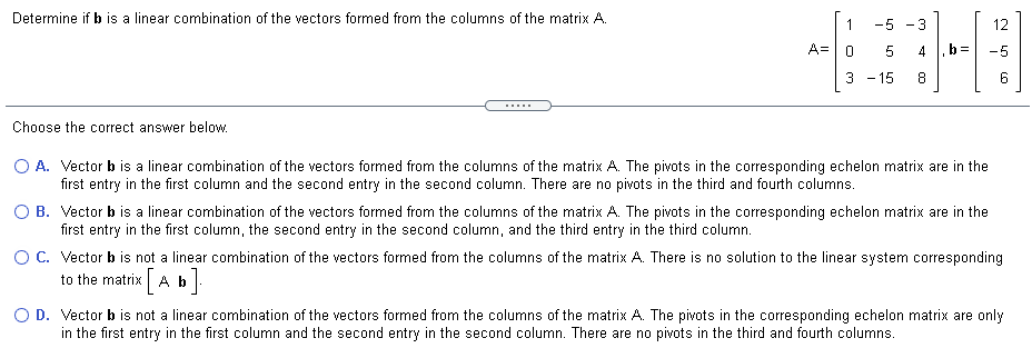 Solved Determine if b is a linear combination of the vectors | Chegg.com
