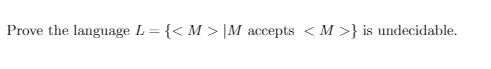 Solved Prove the language L={M accepts } is undecidable. | Chegg.com