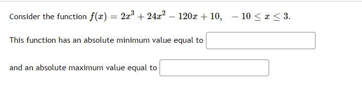 Solved Consider the function f(x)=2x3+24x2−120x+10,−10≤x≤3. | Chegg.com