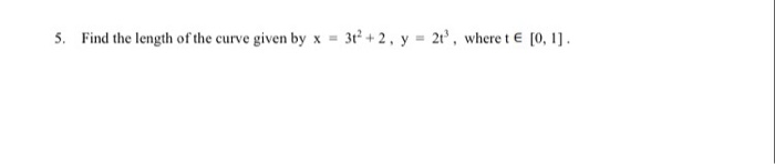 Solved 5. Find the length of the curve given by x = 3t2 + 2 | Chegg.com
