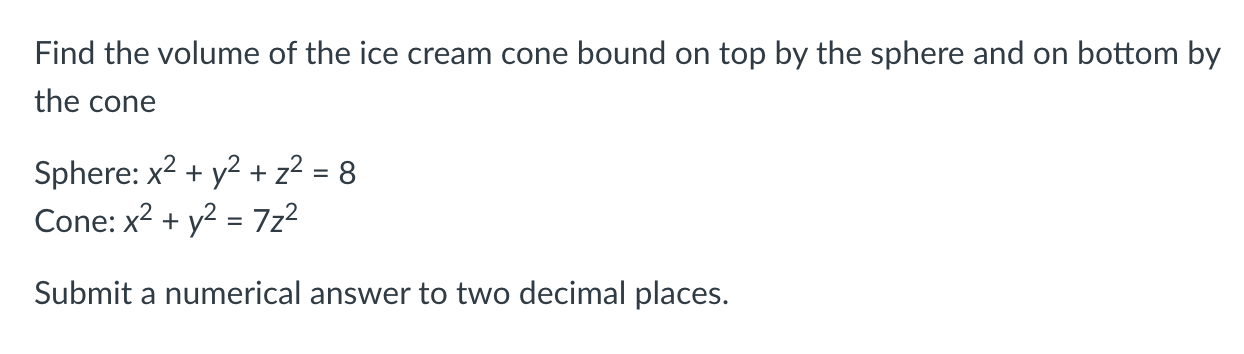 Solved Find the volume of the ice cream cone bound on top by | Chegg.com