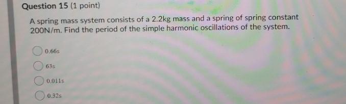 Solved Question 15 (1 point) A spring mass system consists | Chegg.com