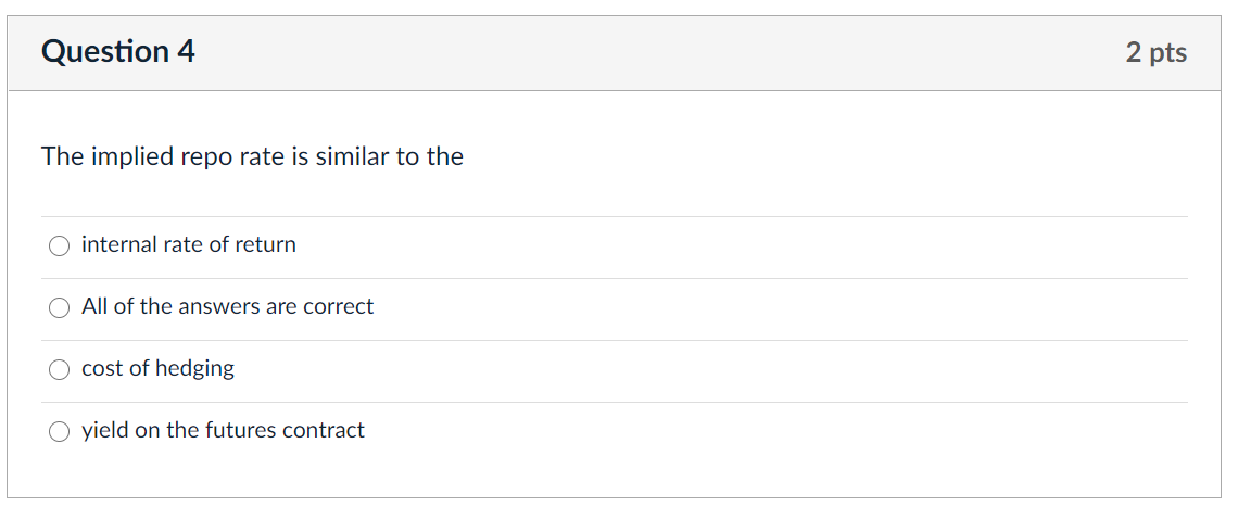 Solved Question 4 2 pts The implied repo rate is similar to | Chegg.com