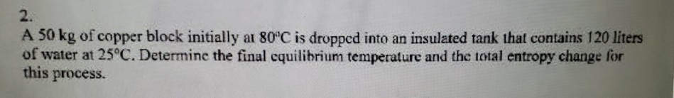 Solved A 50 kg of copper block initially at 80'C is dropped | Chegg.com