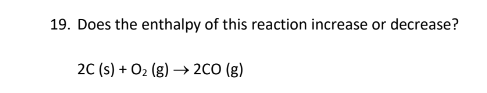 Solved 19. Does the enthalpy of this reaction increase or | Chegg.com