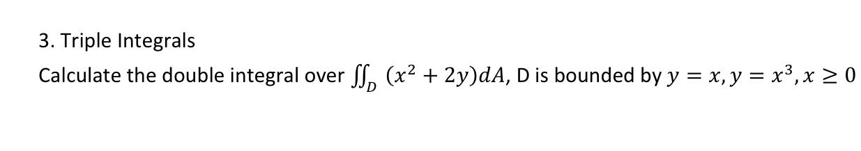 Solved 3. Triple Integrals Calculate the double integral | Chegg.com