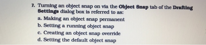 Solved 7. Turning an object snap on via the Object Snap tab | Chegg.com