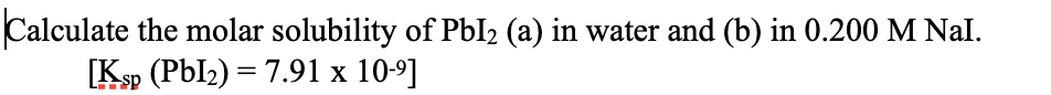 Solved Calculate the molar solubility of PbI2 (a) in water | Chegg.com