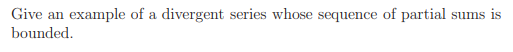 Solved Give An Example Of A Divergent Series Whose Sequence
