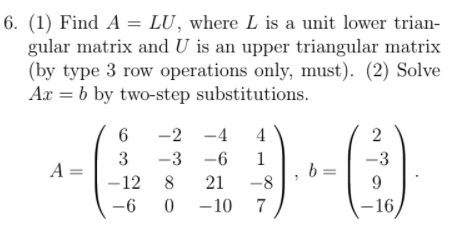 Solved 6. (1) Find A = LU, where L is a unit lower trian- | Chegg.com
