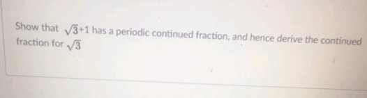 Solved Show that 3+1 has a periodic continued fraction, and | Chegg.com