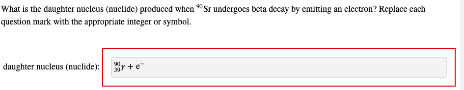 Solved What is the daughter nucleus (nuclide) produced when | Chegg.com