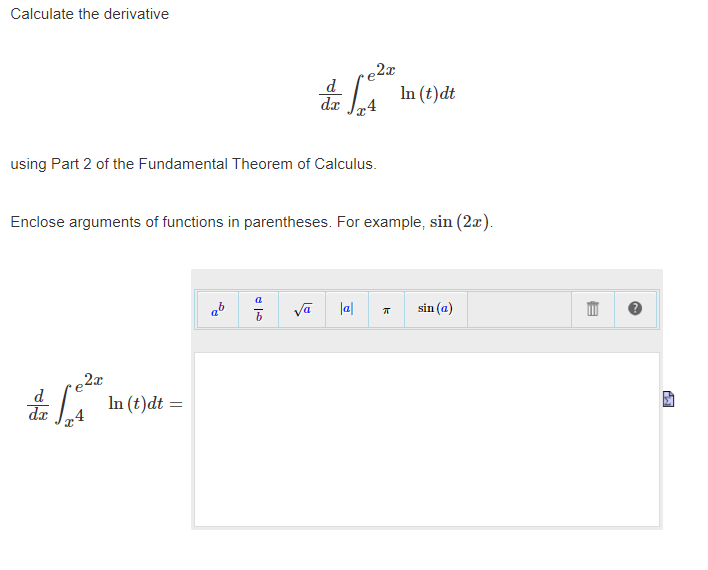 Solved Calculate the derivative dxd∫x4e2xln(t)dt using Part | Chegg.com