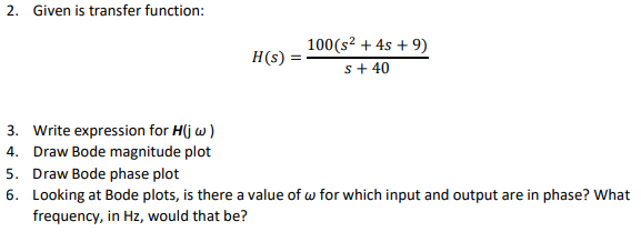 Solved 2. Given is transfer function: H(s) = 100(s? + 4s +9) | Chegg.com