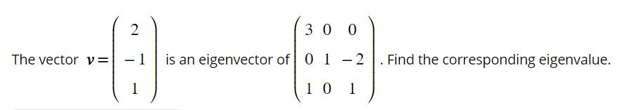 Solved The vector v=⎝⎛2−11⎠⎞ is an eigenvector of | Chegg.com