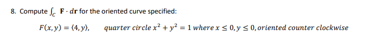 Solved 8. Compute SF. dr for the oriented curve specified: | Chegg.com
