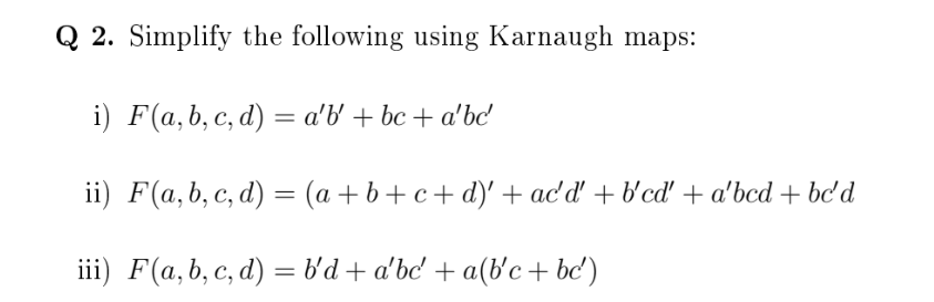 Solved 2. Simplify the following using Karnaugh maps: i) | Chegg.com