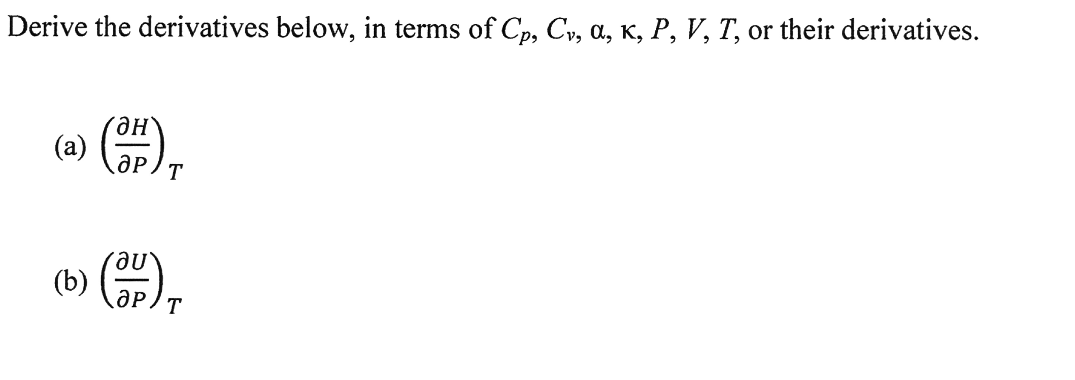 Solved Derive the derivatives below, in terms of Cp, Cv, a, | Chegg.com