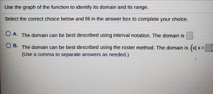 Solved Use the graph of the function to identify its domain | Chegg.com