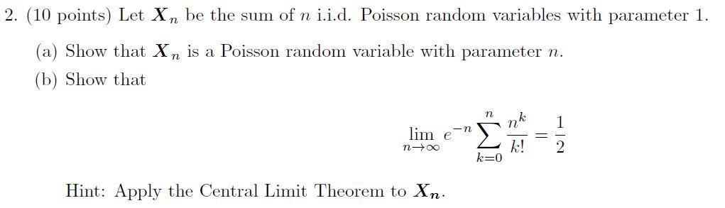 Solved 2. (10 points) Let Xn be the sum of n i.i.d. Poisson | Chegg.com