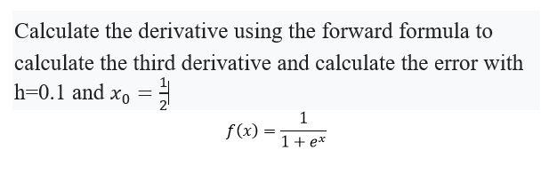 Solved Calculate the derivative using the forward formula to | Chegg.com