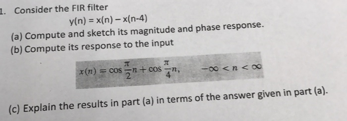 Solved Consider the FIR filter y(n) = x(n) - x(n - 4) (a) | Chegg.com
