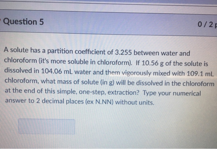 Solved Question 5 0/2 p A solute has a partition coefficient | Chegg.com