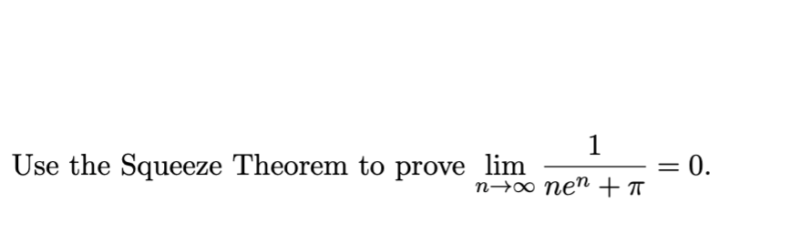 Solved Use the Squeeze Theorem to prove limn→∞nen+π1=0. | Chegg.com