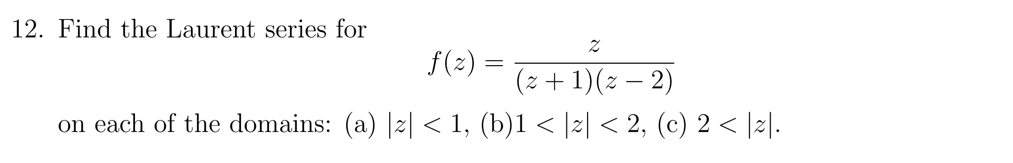 Solved 12. Find the Laurent series for f(z)=(z+1)(z−2)z on | Chegg.com
