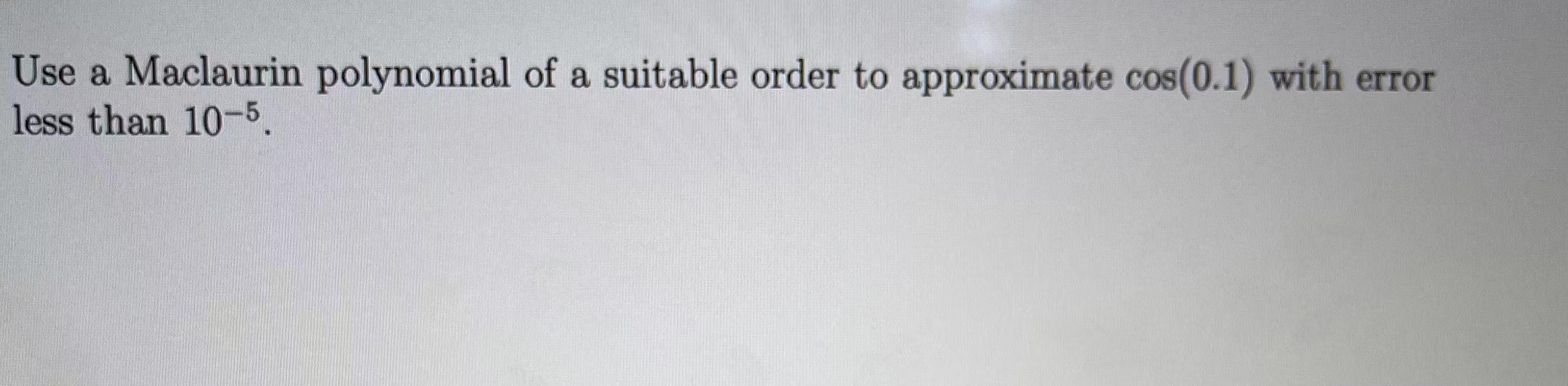 Solved а Use a Maclaurin polynomial of a suitable order to | Chegg.com