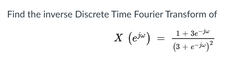Solved Find the inverse Discrete Time Fourier Transform of X | Chegg.com