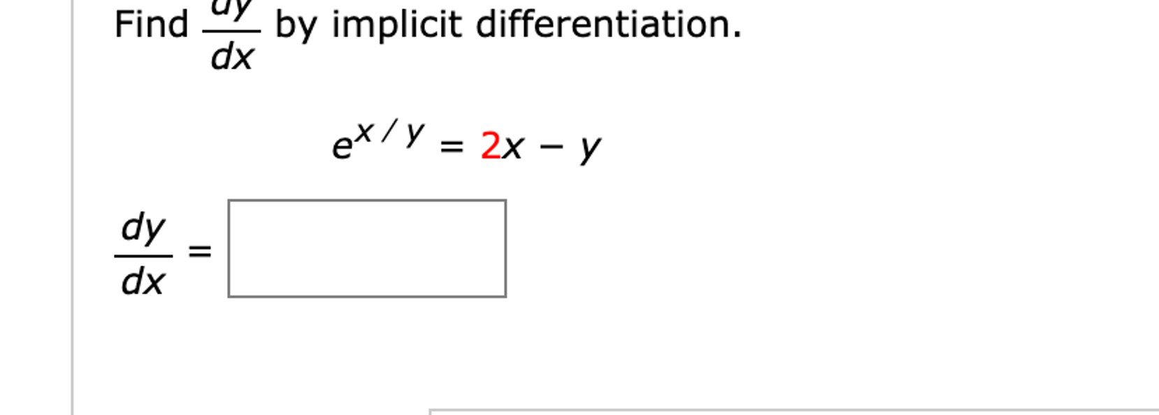 Solved Find dydx ﻿by implicit differentiation.exy=2x-ydydx= | Chegg.com